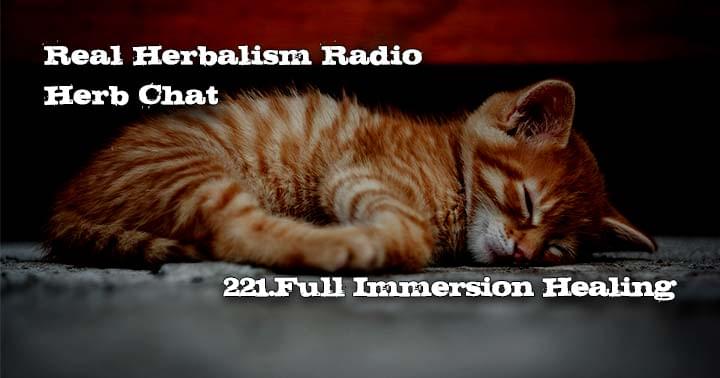 221.Full Immersion Healing - Herb Chat | The Practical Herbalist®